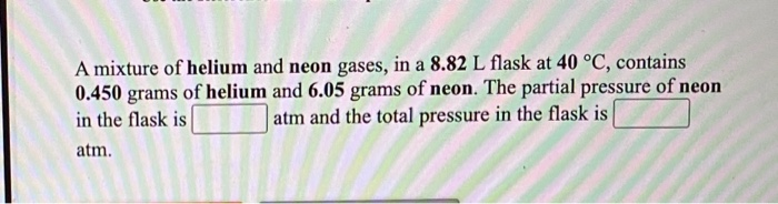Solved A mixture of helium and neon gases, in a 8.82 L flask | Chegg.com