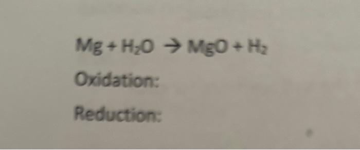 Solved Mg+H2O→MgO+H2 Oxidation: Reduction: | Chegg.com