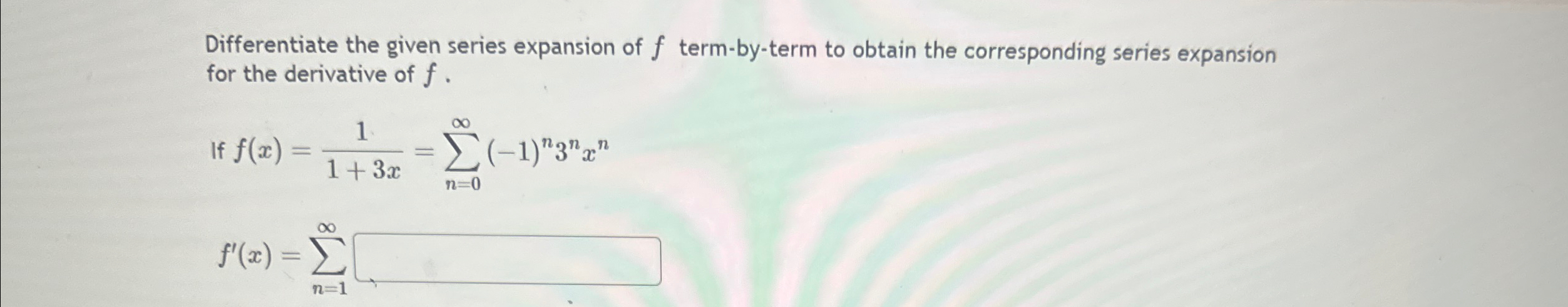 Solved Differentiate the given series expansion of f | Chegg.com