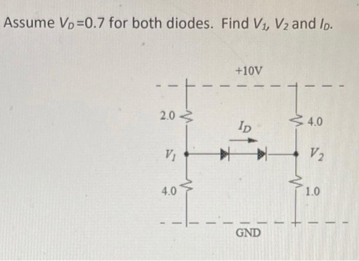 Solved Assume VD=0.7 for both diodes. Find V1,V2 and ID. | Chegg.com