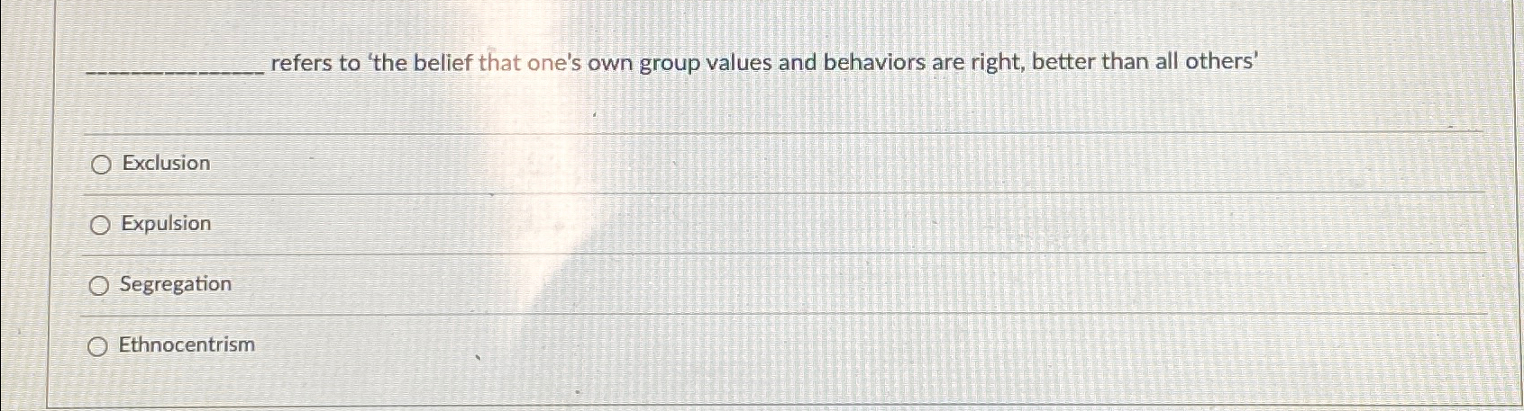 Solved refers to 'the belief that one's own group values and | Chegg.com