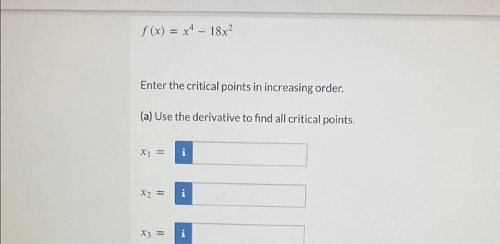 Solved f(x)=x4−18x2 Enter the critical points in increasing | Chegg.com