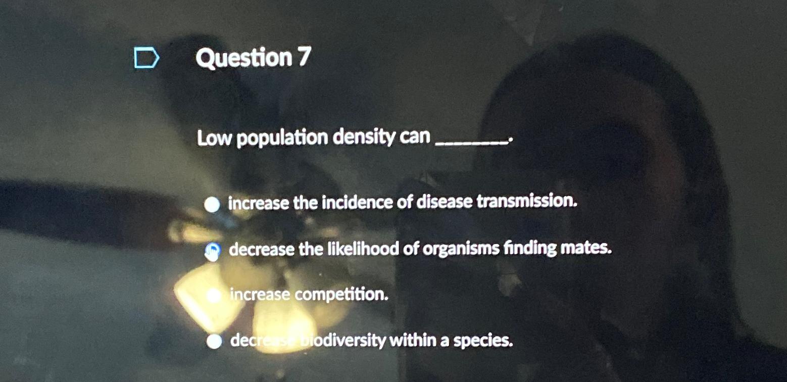 Solved Question 7Low population density canincrease the | Chegg.com