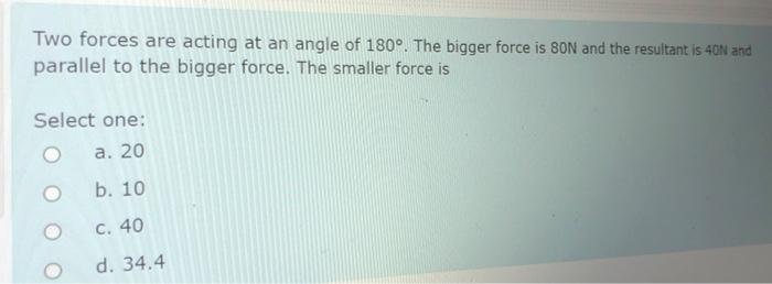 Solved Two Forces Are Acting At An Angle Of 180° The Bigger