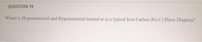 Solved QUESTION 18 Where is Hypereutectoid and Hypoeutectoid | Chegg.com