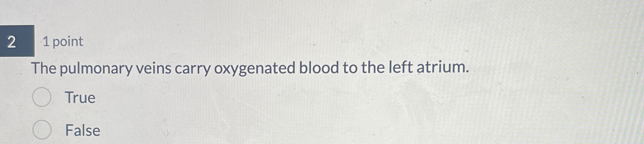 Solved 2,1 ﻿pointThe pulmonary veins carry oxygenated blood | Chegg.com