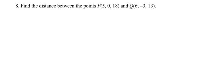 Solved 8. Find the distance between the points P(5,0,18) and | Chegg.com