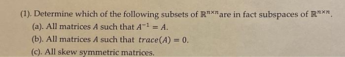 Solved (1). Determine which of the following subsets of Rn×n | Chegg.com