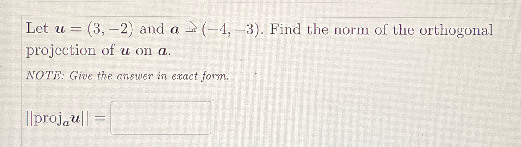 Solved Let u=(3,-2) ﻿and a→(-4,-3). ﻿Find the norm of the | Chegg.com