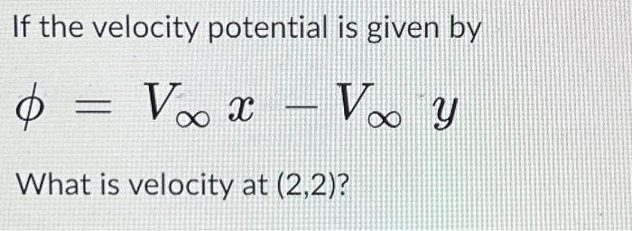 Solved If the velocity potential is given by ϕ=V∞x−V∞y What | Chegg.com