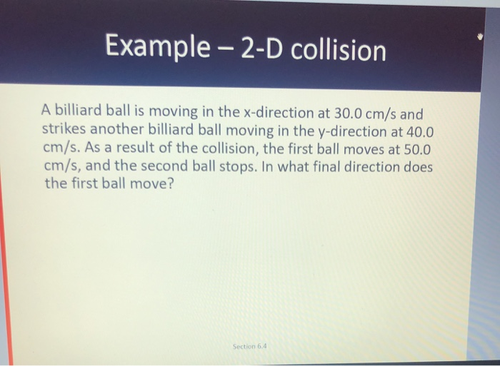 Solved Example – 2-D collision A billiard ball is moving in | Chegg.com