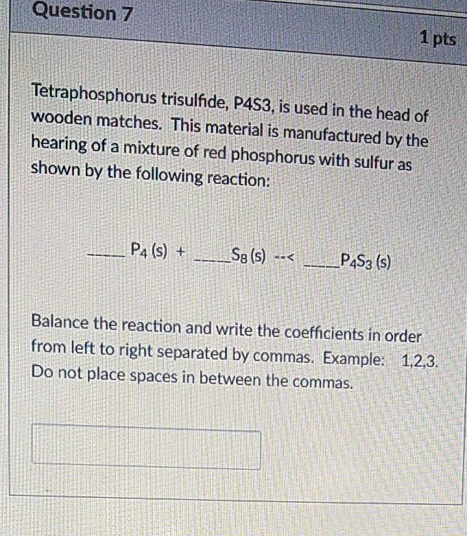 Solved Question 7 1 pts Tetraphosphorus trisulfide, P4S3, is | Chegg.com