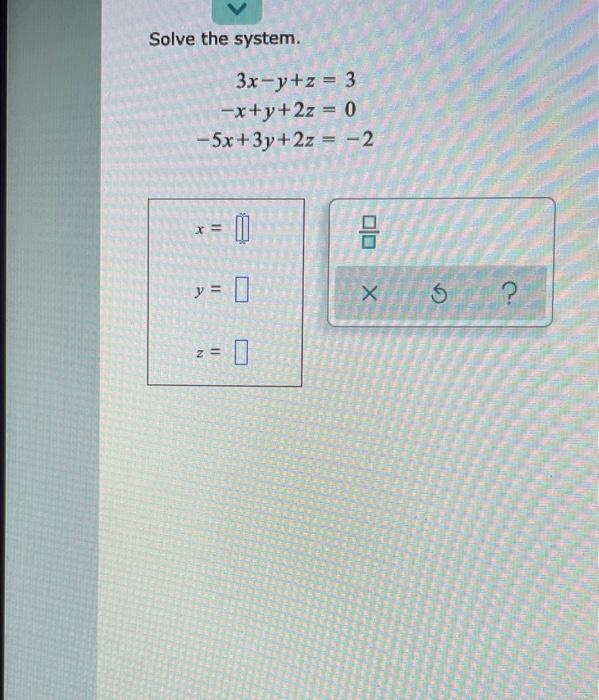 Solved Solve the system. 3x-y +z = 3 -x+y+2z = 0 -5x+3y + 2z | Chegg.com