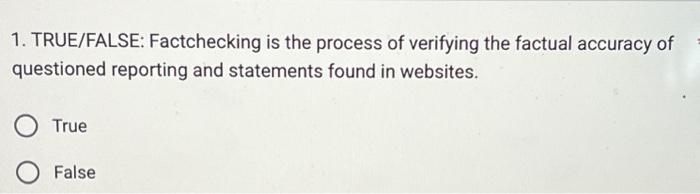 1. TRUE/FALSE: Factchecking is the process of | Chegg.com