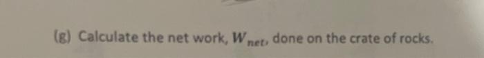 Solved (g) Calculate the net work, Wnet , done on the crate | Chegg.com