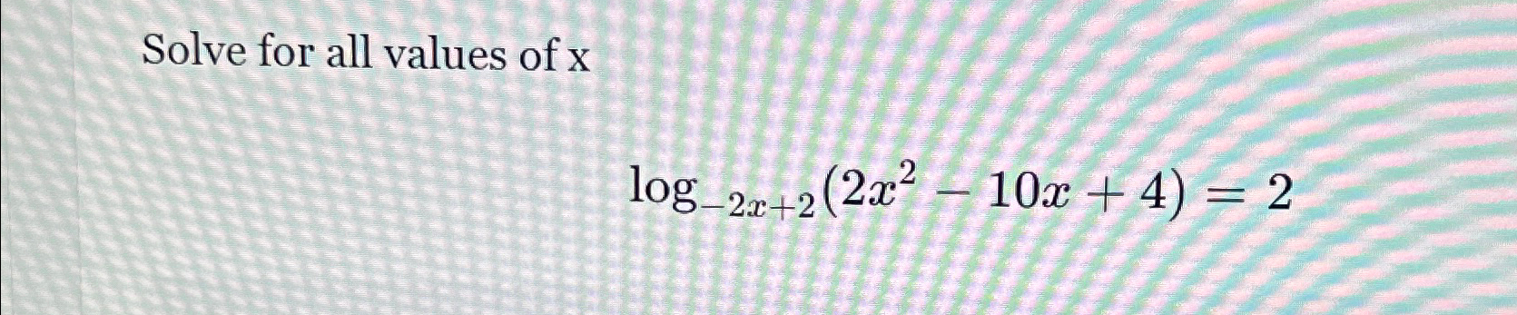 Solved Solve for all values of xlog-2x+2(2x2-10x+4)=2 | Chegg.com