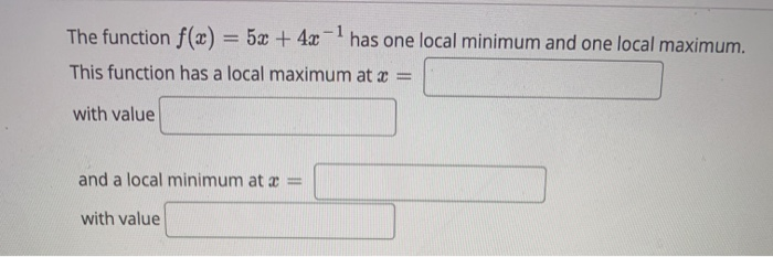 Solved The function f(x) = 5x + 4x -1 has one local minimum | Chegg.com