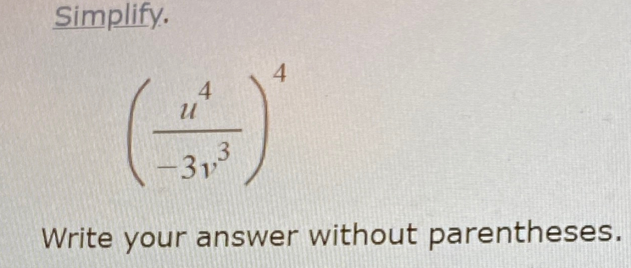 Solved Simplify.(u4-3v3)4Write your answer without | Chegg.com