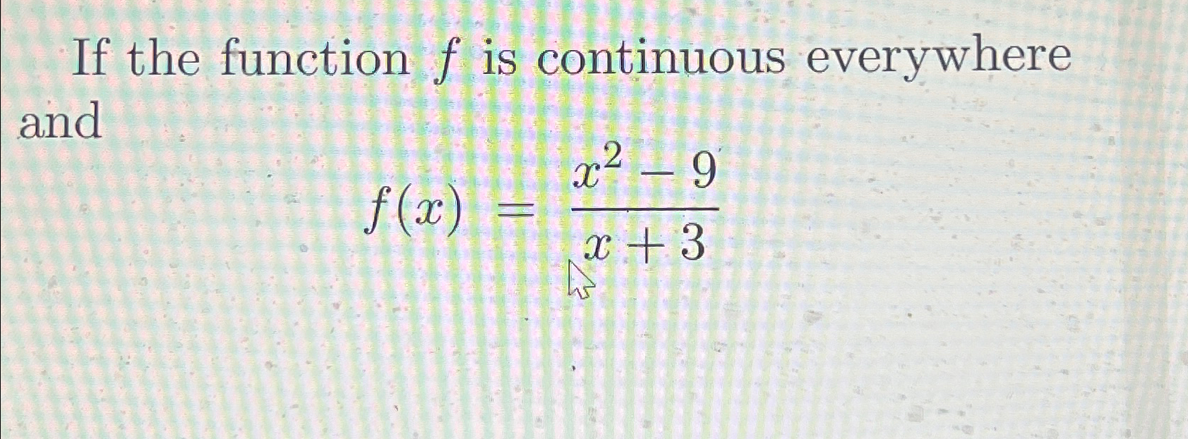 Solved If the function f ﻿is continuous everywhere | Chegg.com