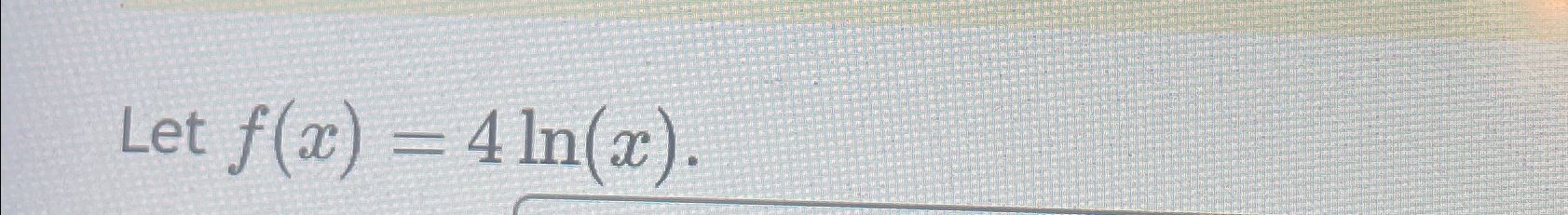 Solved Let f(x)=4ln(x).f"(x) ﻿is | Chegg.com