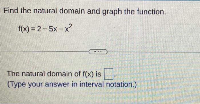 Solved Find the natural domain and graph the function. | Chegg.com