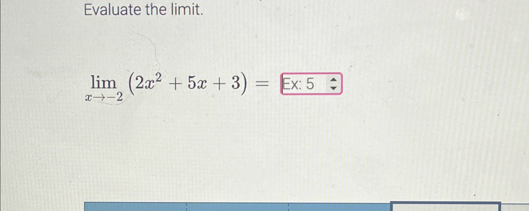 Solved Evaluate the limit.limx→-2(2x2+5x+3)= | Chegg.com