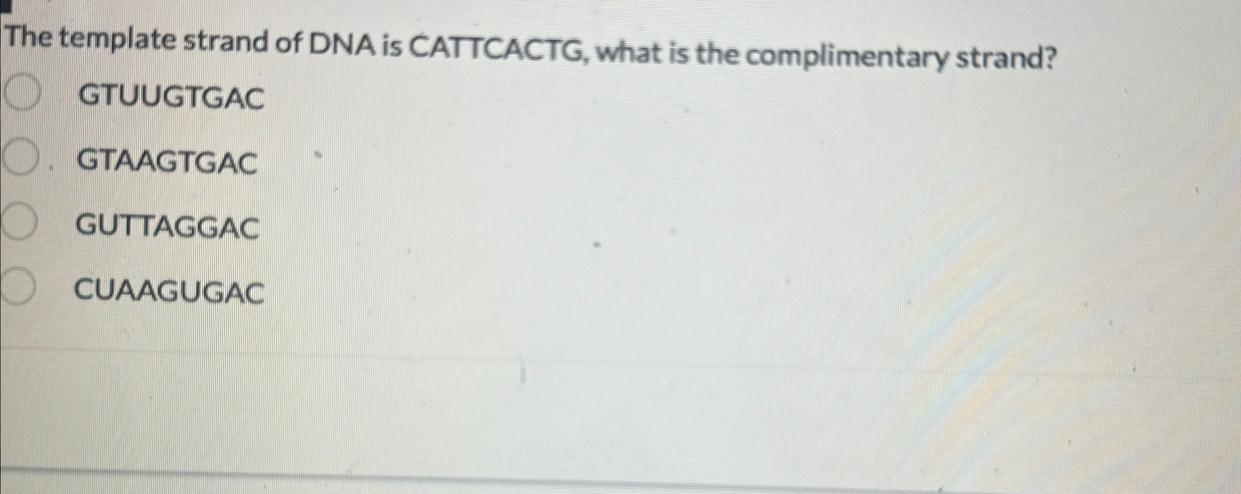 Solved The template strand of DNA is CATTCACTG, what is the | Chegg.com