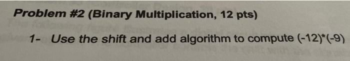 Solved Problem #2 (Binary Multiplication, 12 pts) 1- Use the | Chegg.com