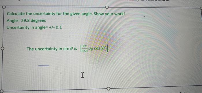 Solved Calculate the uncertainty for the given angle. Show | Chegg.com