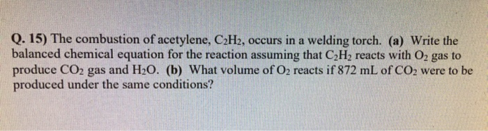 Solved Q. 15) The combustion of acetylene, C2H2, occurs in a | Chegg.com