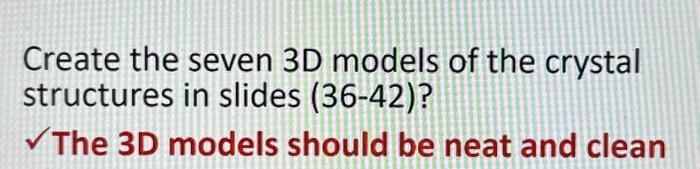 Solved Create the seven 3D models of the crystal structures | Chegg.com