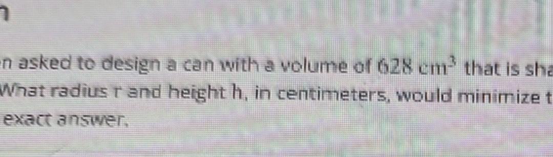 Solved n asked to design a can with a volume of 628 cm3 that | Chegg.com