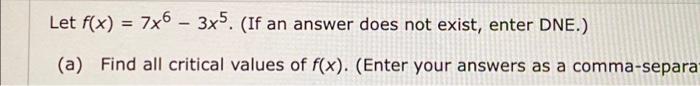 Solved Let f(x) = 7x6 - 3x5. (If an answer does not exist, | Chegg.com