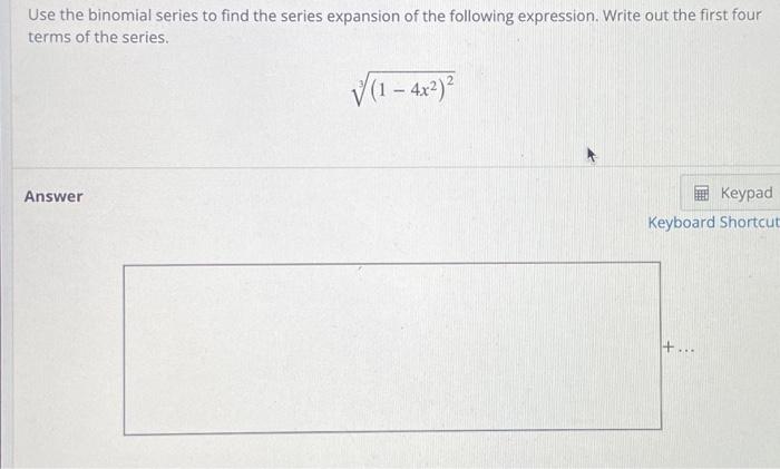 Solved Use the binomial series to find the series expansion | Chegg.com