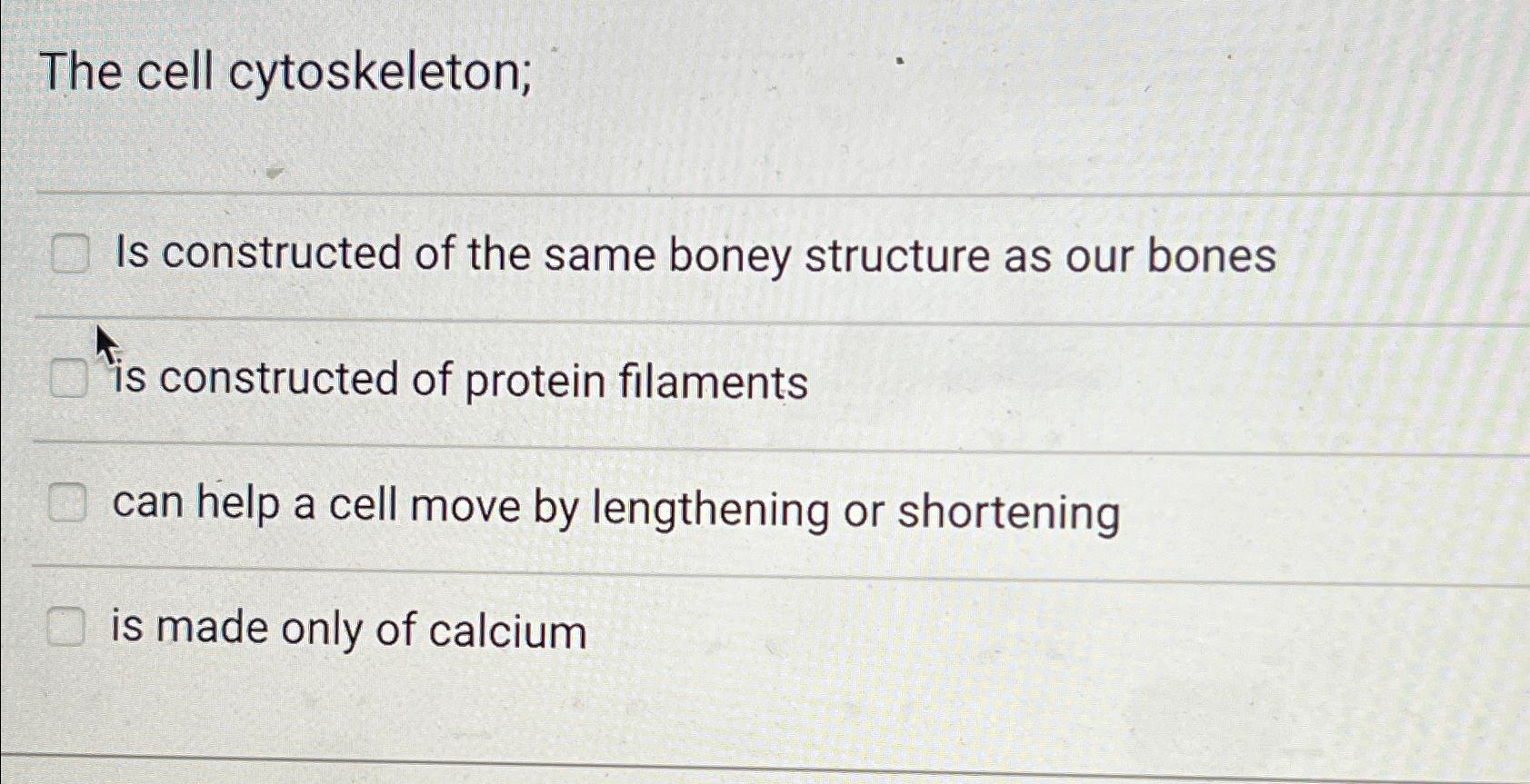 Solved The cell cytoskeleton;Is constructed of the same | Chegg.com