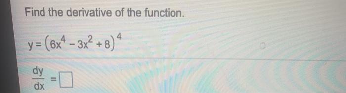 Solved Find the derivative of the function. y = (6x4 - 3x2 | Chegg.com