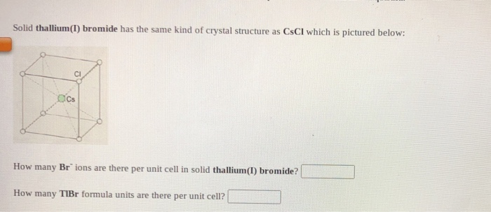 Solved Solid thallium(I) bromide has the same kind of | Chegg.com