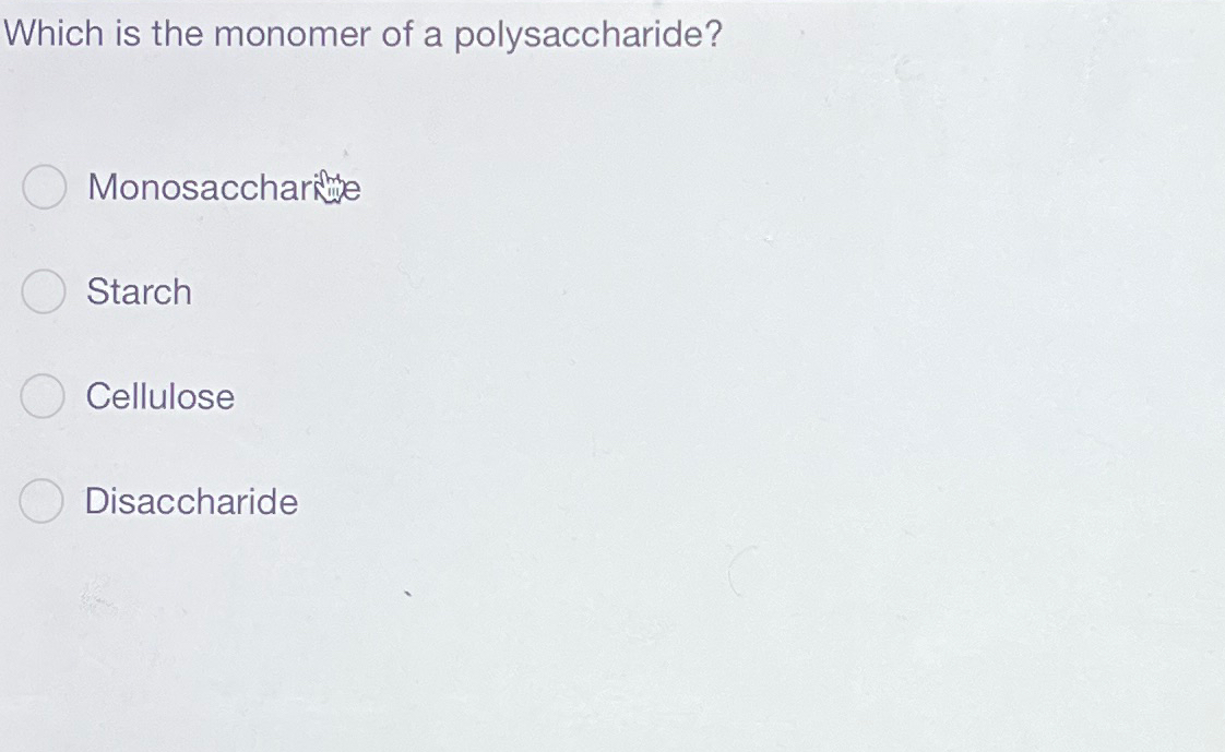 Solved Which is the monomer of a polysaccharide?Monosacchar | Chegg.com