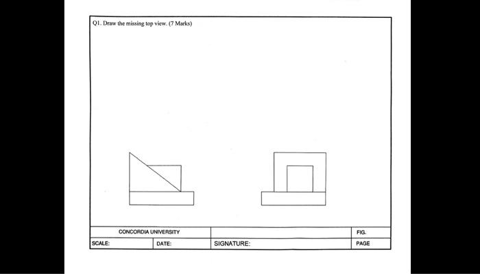 Solved Q1. Draw the missing top view. (7 Marks) CONCORDIA | Chegg.com