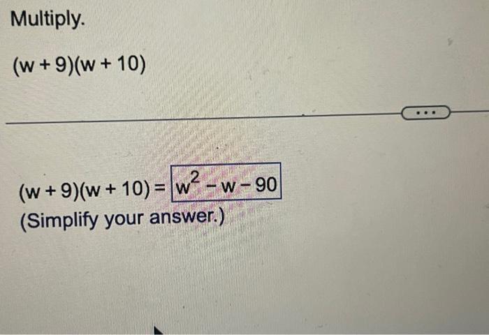 Solved Multiply. (w +9)(w + 10) 2 (w +9)(w + 10) = w-w-90 | Chegg.com