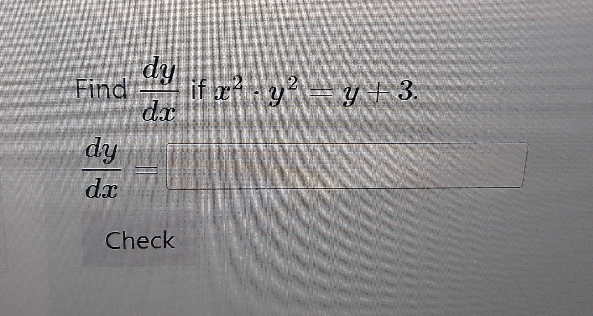 Solved Find dydx ﻿if x2*y2=y+3 dydxCheck | Chegg.com
