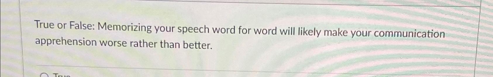 Solved True or False: Memorizing your speech word for word | Chegg.com