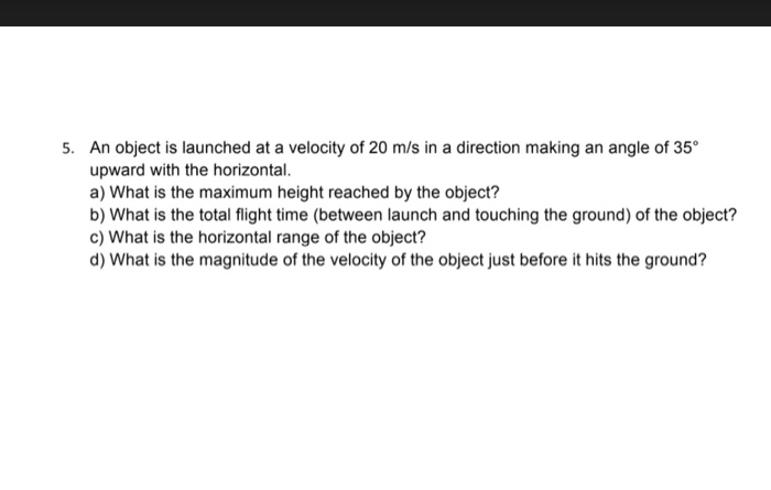 Solved 5. An object is launched at a velocity of 20 m/s in a | Chegg.com