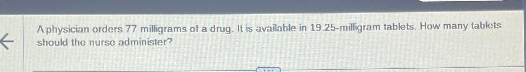 Solved A physician orders 77 ﻿milligrams of a drug. It is | Chegg.com
