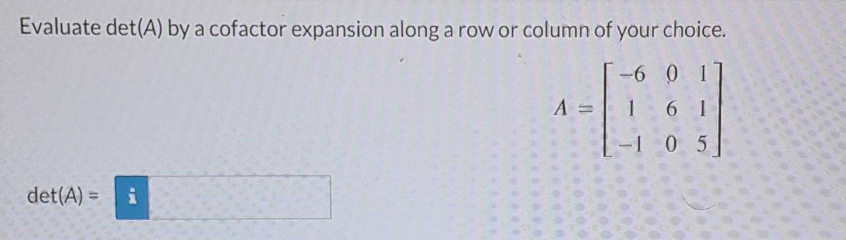 Solved Evaluate det(A) by a cofactor expansion along a row | Chegg.com