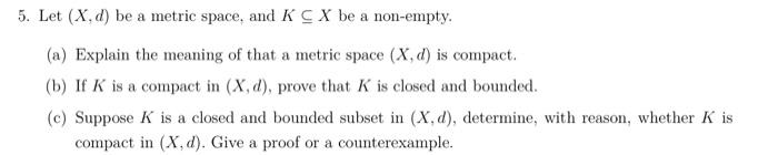 Solved 5. Let (X,d) be a metric space, and K⊆X be a | Chegg.com