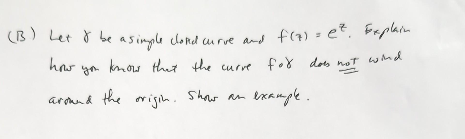 (B) Let γ be a simple doad curve and f(7)=ez. Explain | Chegg.com