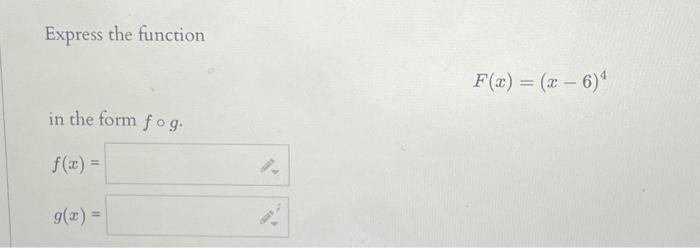 Solved Express the function in the form fog. f(x) = g(x) = | Chegg.com