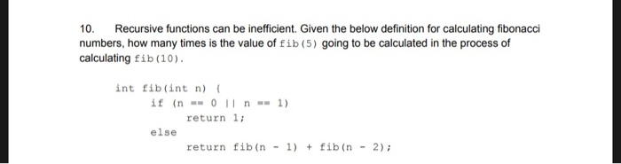 Solved 10. Recursive functions can be inefficient. Given the | Chegg.com