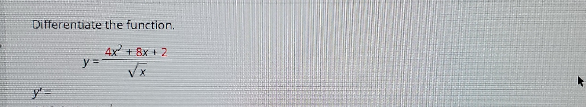 Solved Differentiate the function.y=4x2+8x+2x2y'= | Chegg.com